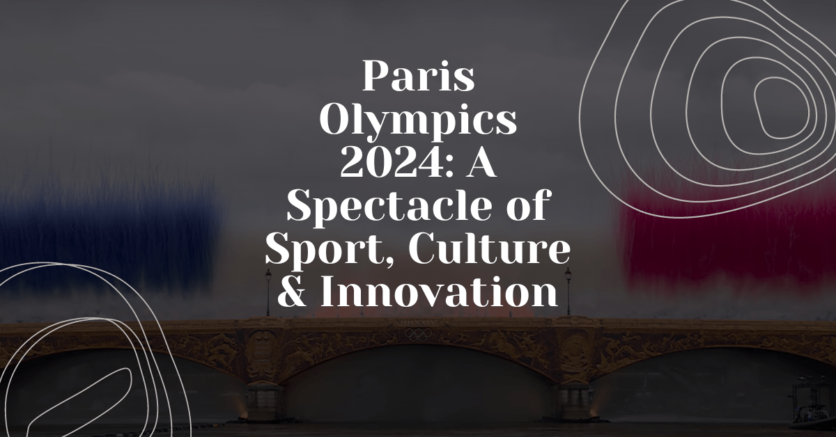 Paris Olympics 2024: A Spectacle of Sport, Culture & Innovation ...